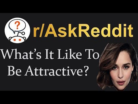 People Reveal What It's Like To Be Super Attractive (r/Askreddit)
