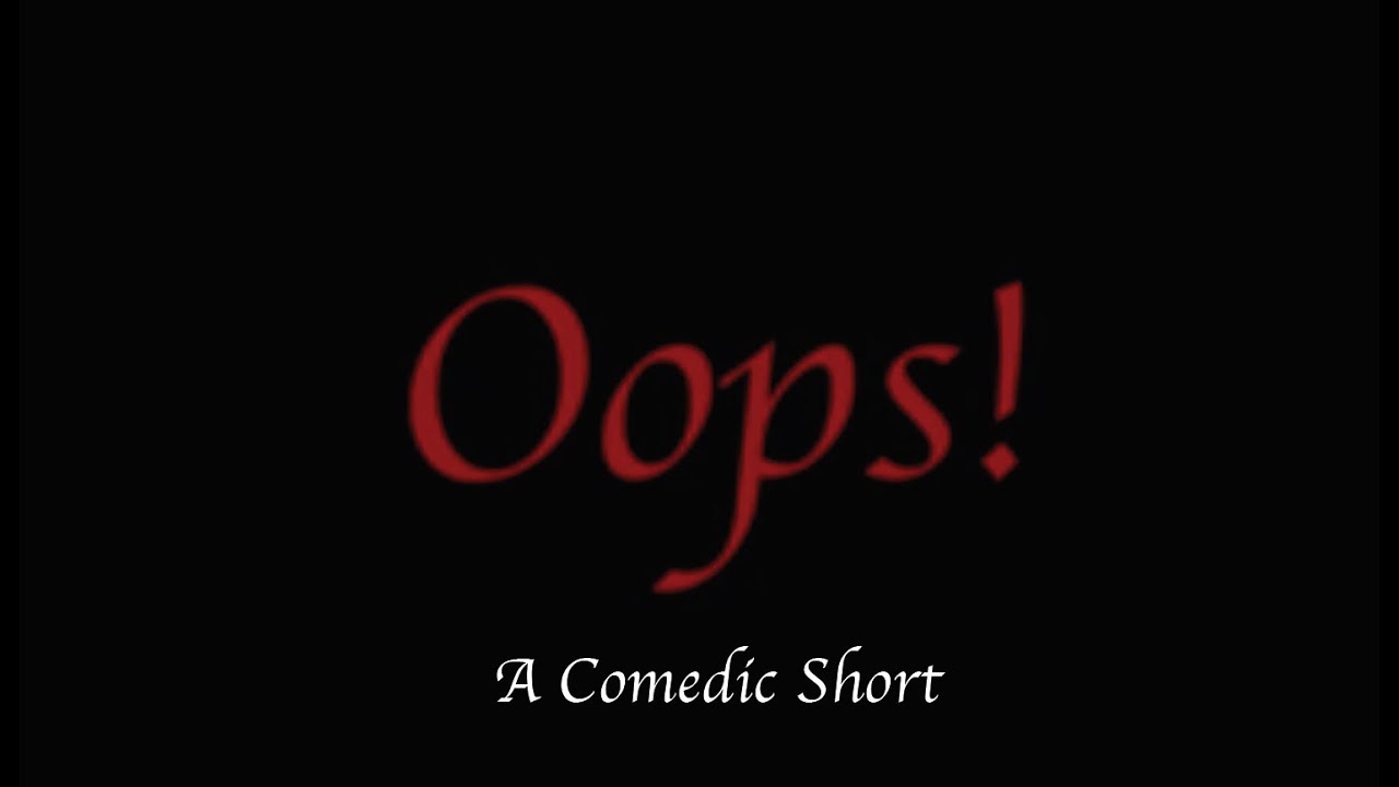 Oops! - A Comedy Short