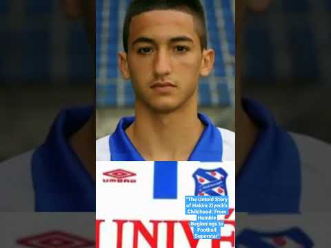 The Untold Story of Hakim Ziyech's Childhood: From Humble Beginnings to Football Superstar