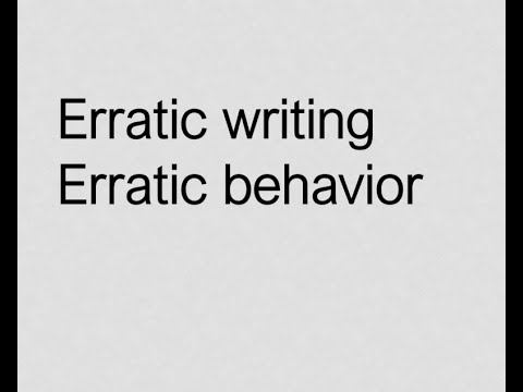 danger signs in handwriting: Erratic writing = erratic behavior