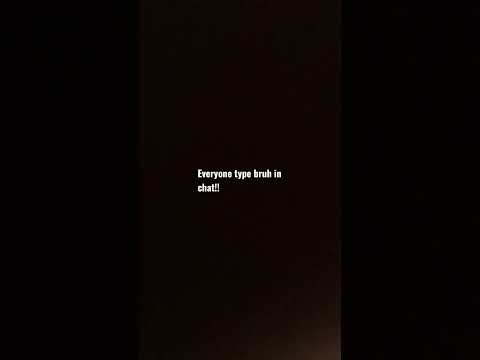 Type bruh in chat