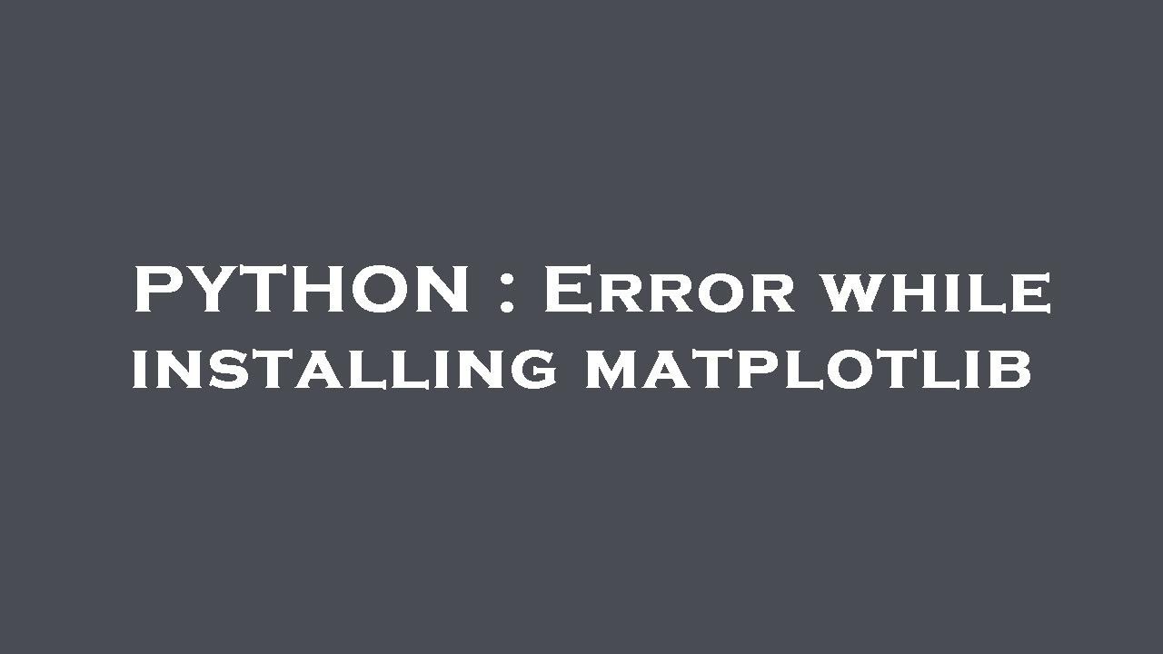PYTHON : Error while installing matplotlib