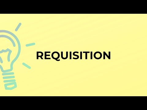 What is the meaning of the word REQUISITION?
