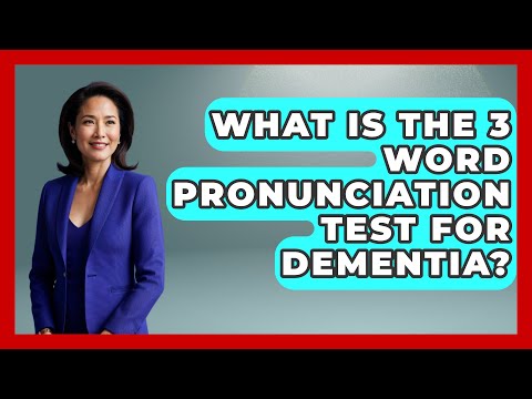 What Is The 3 Word Pronunciation Test For Dementia? - Elder Care Support Network