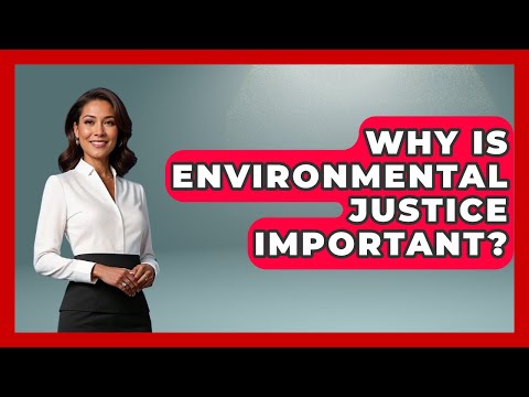 Why Is Environmental Justice Important? - Socialism Explained