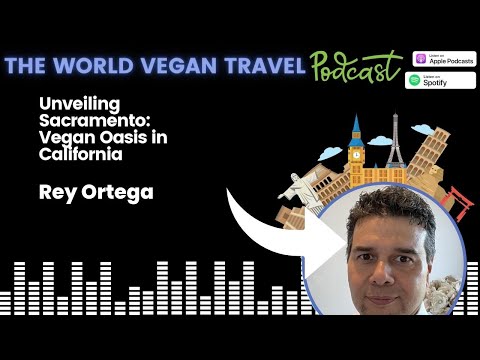Unveiling Sacramento: Vegan Oasis in California | Rey Ortega | Ep 145