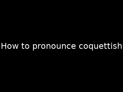 How to pronounce coquettish