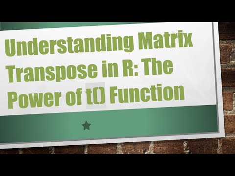 Understanding Matrix Transpose in R: The Power of t() Function