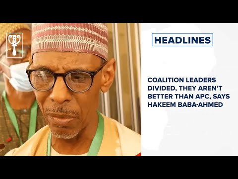 Coalition leaders divided, they aren’t better than APC, says Hakeem Baba-Ahmed, and more