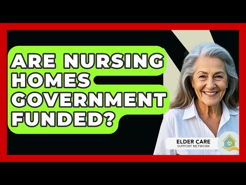 Are Nursing Homes Government Funded? - Elder Care Support Network