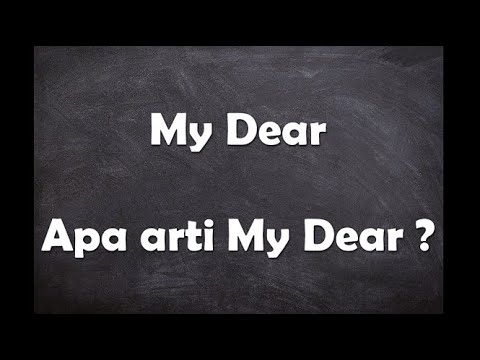 Apa arti kata My Dear ?