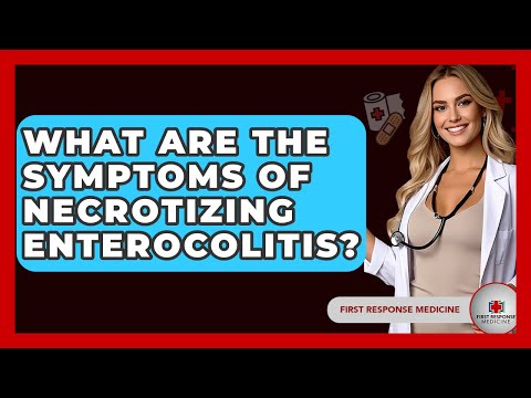 What Are The Symptoms Of Necrotizing Enterocolitis? - First Response Medicine