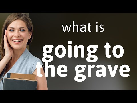 Unveiling the Meaning of "Going to the Grave"