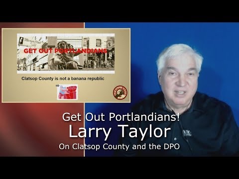 Get Out Portlandians! - Larry Taylor Discusses Clatsop County and the DPO