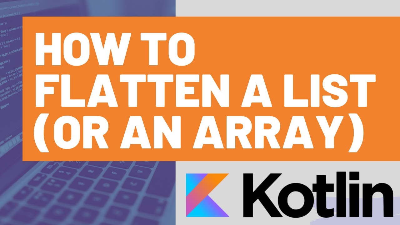 How to Flatten a List (or an Array) in Kotlin