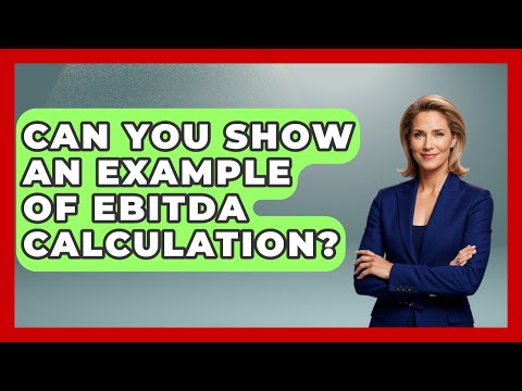 Can You Show An Example Of EBITDA Calculation? - Tax and Accounting Coach