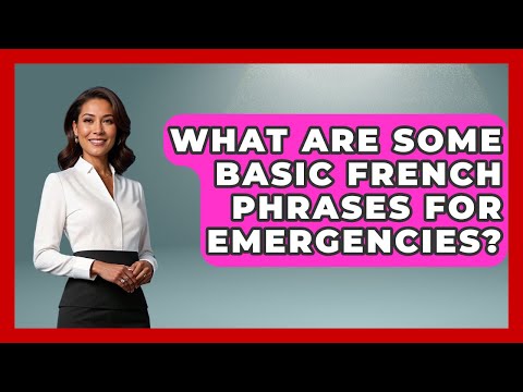 What Are Some Basic French Phrases For Emergencies? - Exploring Southwest Europe