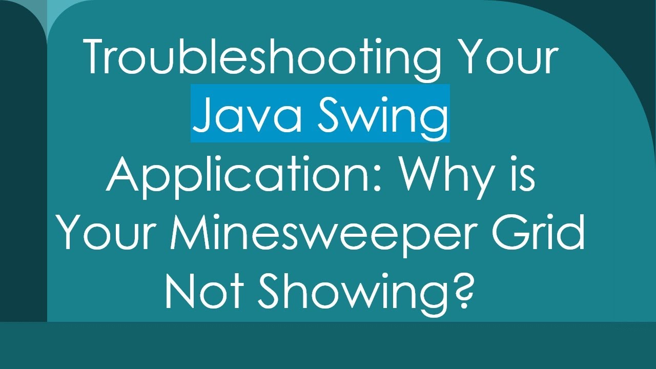 Troubleshooting Your Java Swing Application: Why is Your Minesweeper Grid Not Showing?