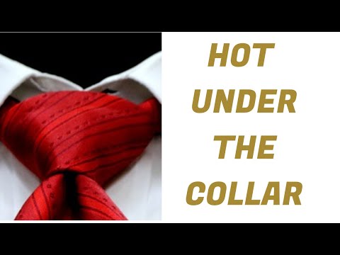 🔵 Hot Under the Collar - Hot And Bothered - Hot Under the Collar Meaning - Hot and Bothered Examples