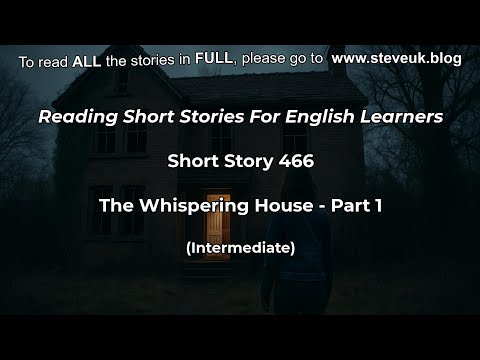 Short Story 466 – The Whispering House – Part 1 (Int) – Reading Short ...