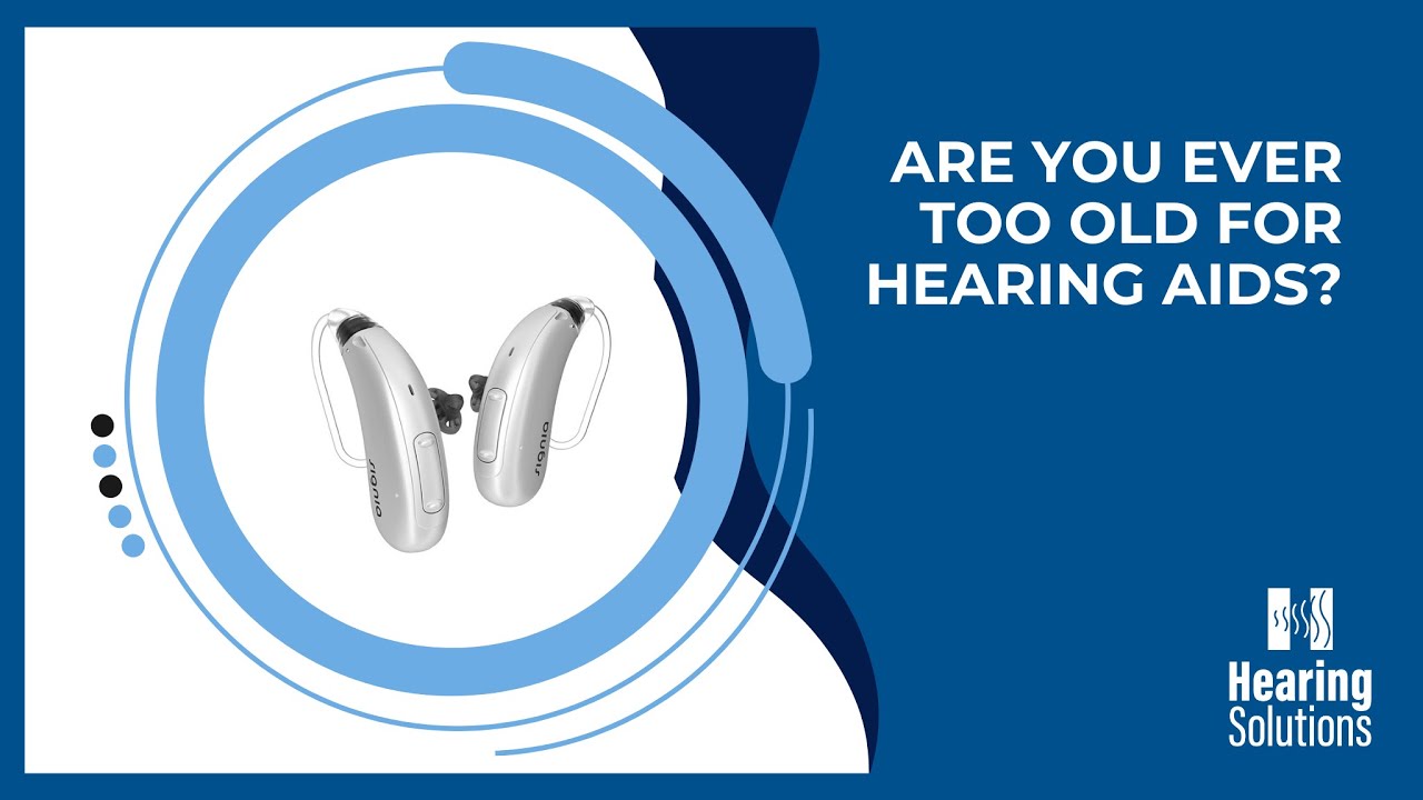 Are you ever too old for hearing aids?