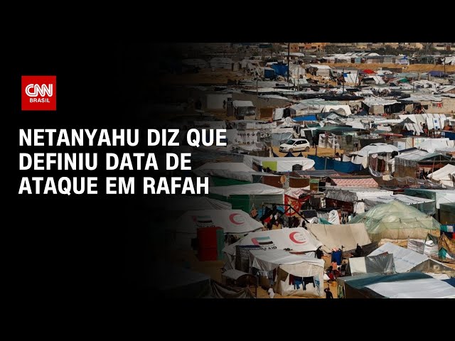 Netanyahu diz que definiu data de ataque em Rafah para “vitória completa“ contra Hamas | CNN Brasil