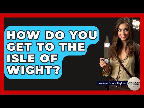 How Do You Get To The Isle Of Wight? - Western Europe Explorer