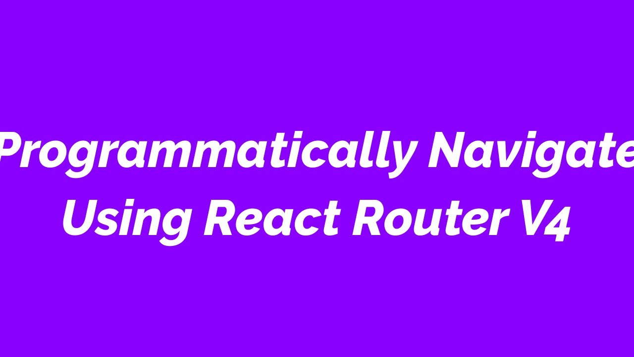 Programmatically Navigate Using React Router V4