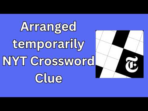 Arranged temporarily NYT Crossword Clue