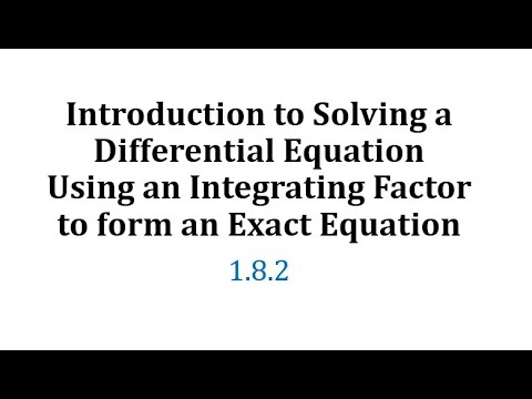 (1.8.2) Solve a Differential Equation Using an Integrating Factor to form an Exact Equation ...