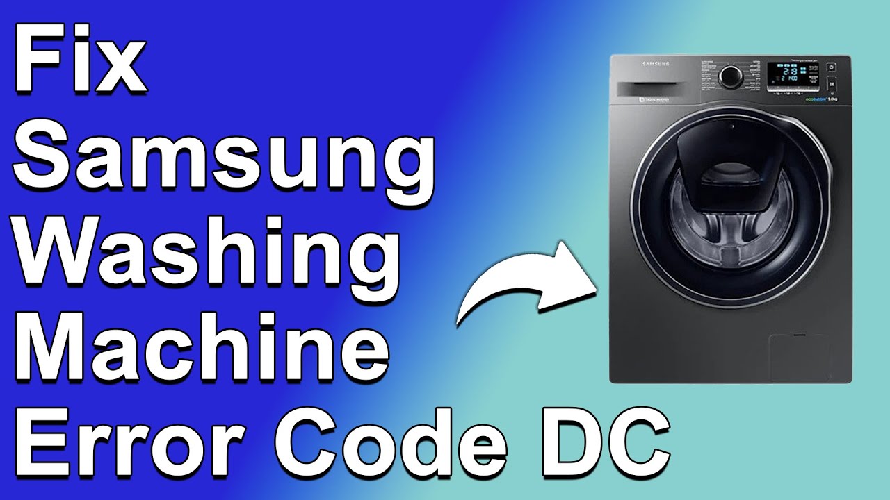 How To Fix The Error Code DC On Samsung Washing Machine - Meaning, Causes, & Solutions (Ideal Fix)