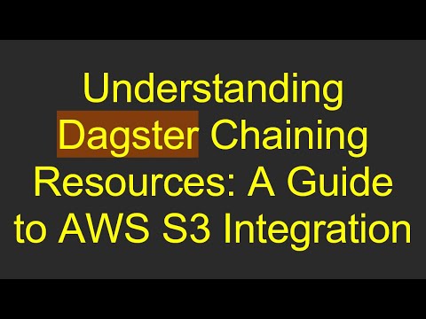 Understanding Dagster Chaining Resources: A Guide to AWS S3 Integration