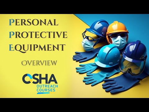 Personal Protective Equipment (PPE) Overview | Safety Training |  OSHA Outreach Courses