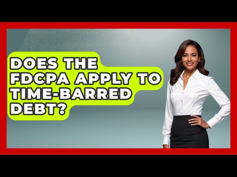 Does The FDCPA Apply To Time-Barred Debt? - Consumer Laws For You
