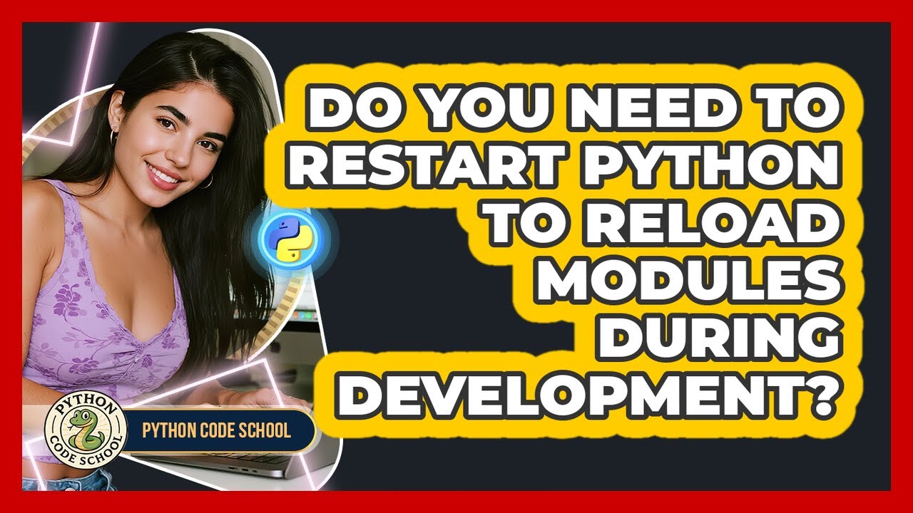 Do You Need To Restart Python To Reload Modules During Development? - Python Code School