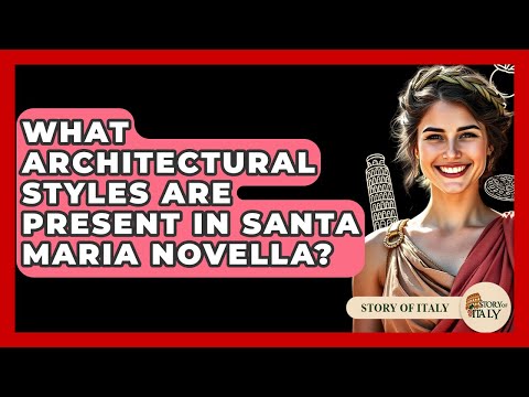 What Architectural Styles Are Present In Santa Maria Novella? - Story Of Italy
