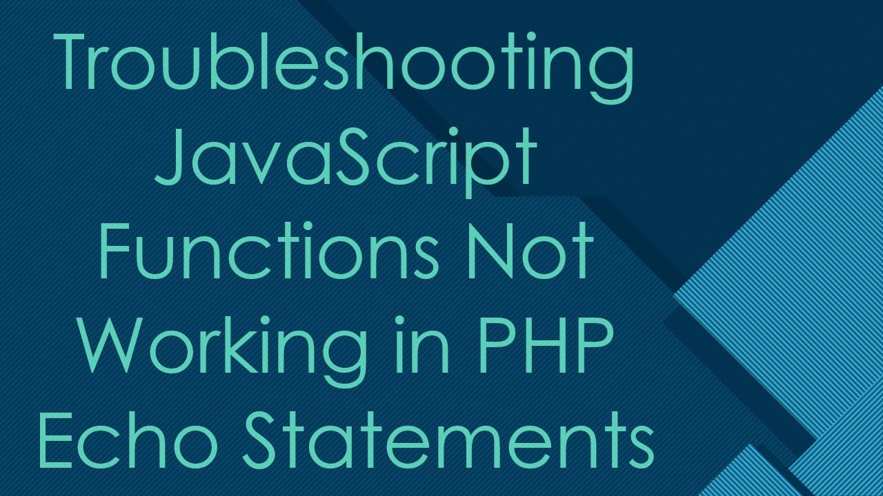 Troubleshooting JavaScript Functions Not Working in PHP Echo Statements