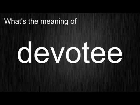 What's the meaning of "devotee", How to pronounce devotee?