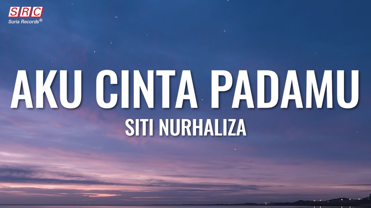 Lyrics & Translations of AKU CINTA PADAMU by Siti Nurhaliza | Popnable