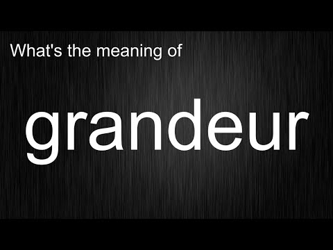 What's the meaning of "grandeur", How to pronounce grandeur?