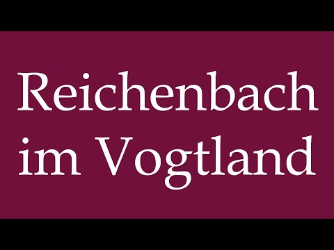 How to Pronounce ''Reichenbach im Vogtland'' Correctly in German