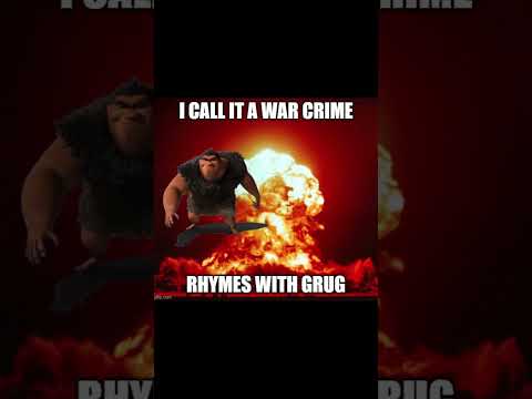 I call it war crime rhymes with GRUG