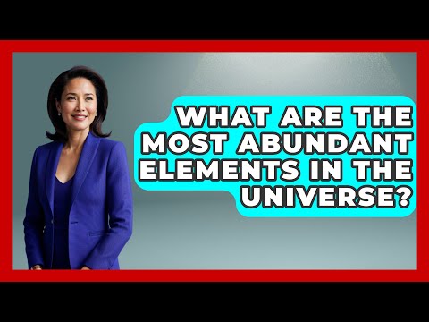 What Are The Most Abundant Elements In The Universe? - Physics Frontier