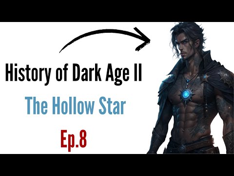 History of Dark Age II – Episode 8: The Hollow Star