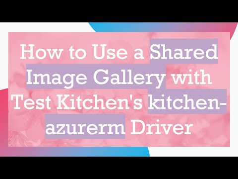 How to Use a Shared Image Gallery with Test Kitchen's kitchen-azurerm Driver