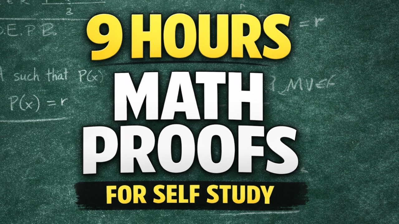 9 HOURS OF MATH PROOFS FOR SELF STUDY