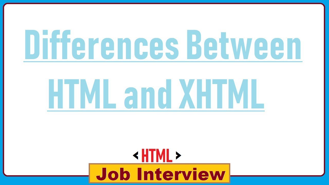 9. Differences Between HTML and XHTML ?