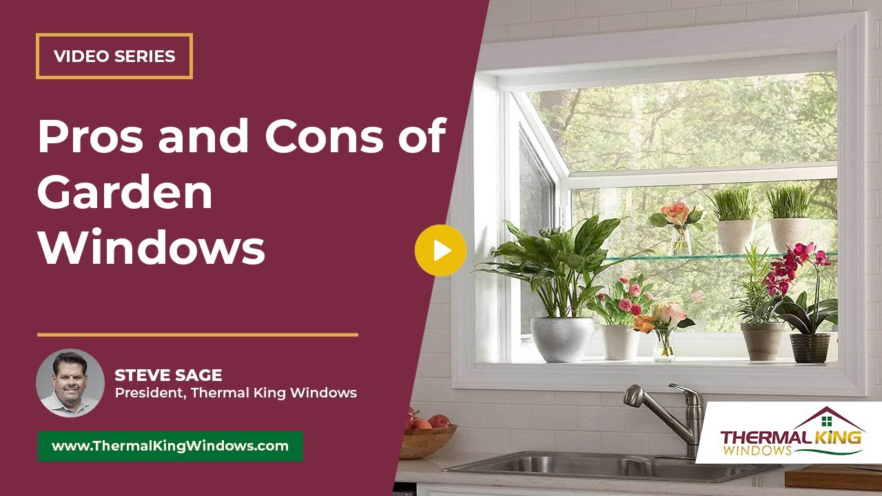 What are the Pros and Cons of Garden Windows? | Thermal King Windows