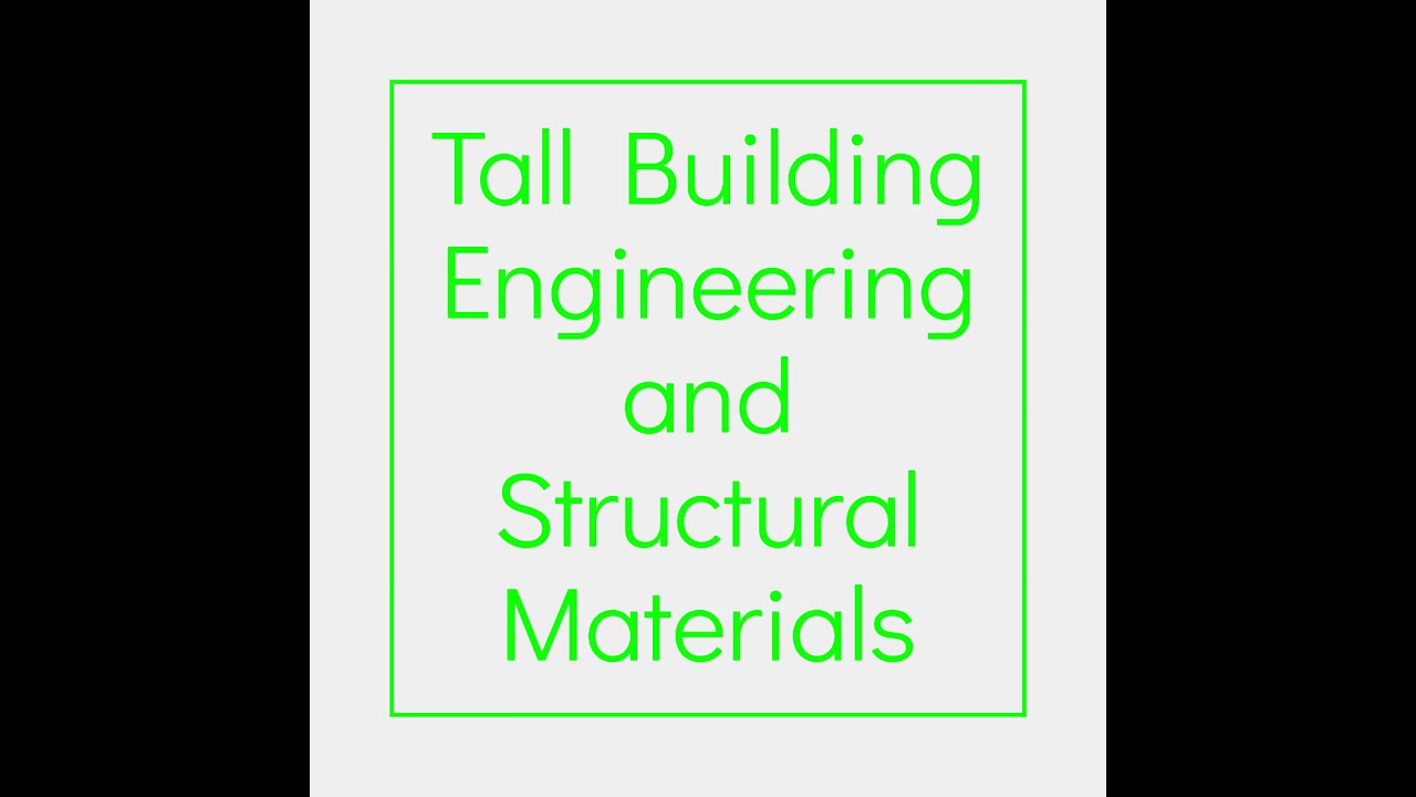 Tall Building Advanced - Module 2 | Tall Building Engineering and Structural Materials