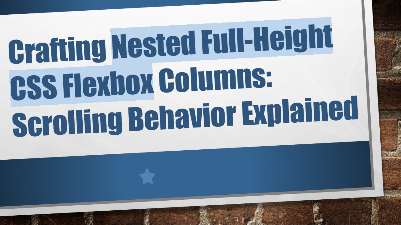 Crafting Nested Full-Height CSS Flexbox Columns: Scrolling Behavior Explained